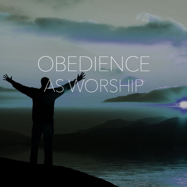 Obedience as Worship | Verse By Verse Ministry International